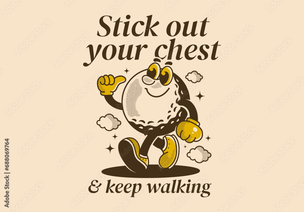 Stick out your chest and keep walking. Mascot character design of ...