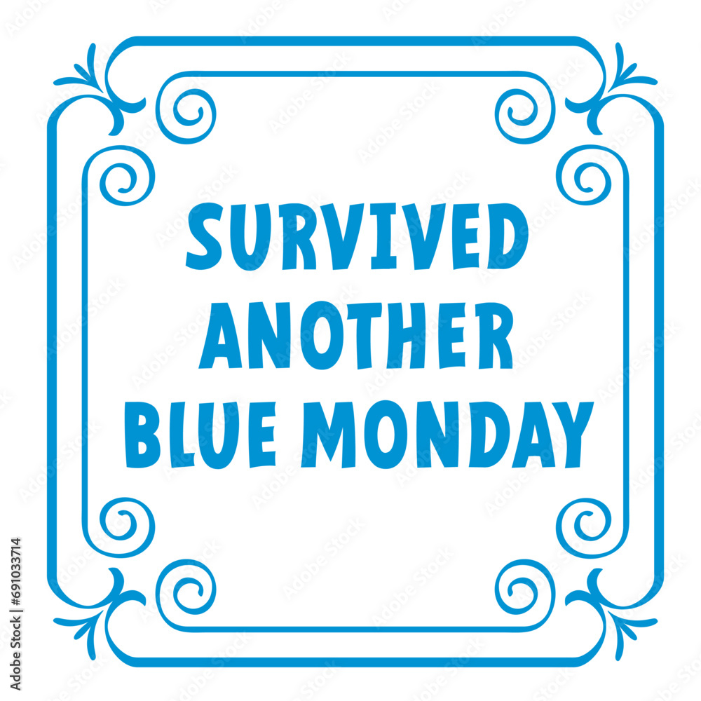 Slogan survived another blue monday. Blue monday concept, the most ...