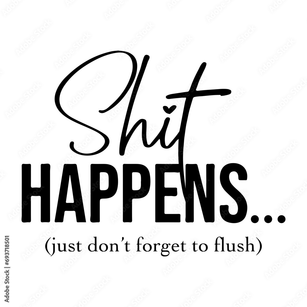 Shit Happens Just Don't Forget Flush Svg, Bathroom Quote, Restroom svg ... Shit Happens Just Don't Forget Flush Svg, Bathroom Quote, Restroom svg ...