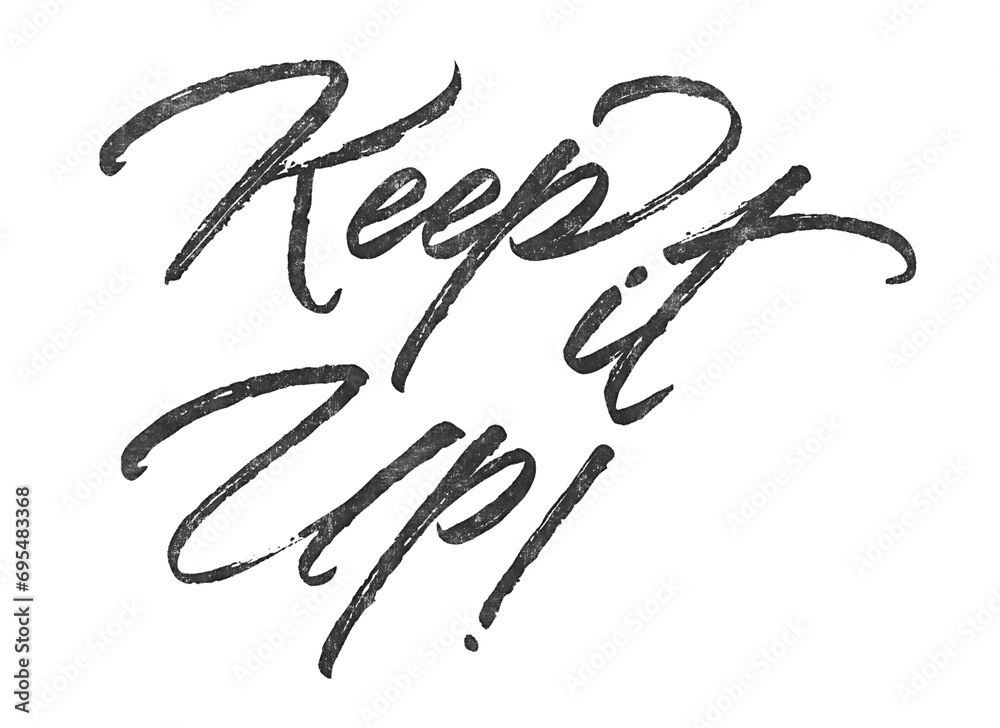Keep it Up! written in brush script font with marker ink effect ...