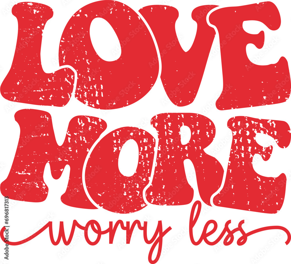Love More Worry Less SVG PNG PDF, Valentine EPS, Valentine Day EPS for ...