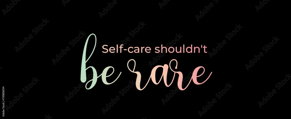 Self care shouldn't be rare handwritten slogan on dark background ...