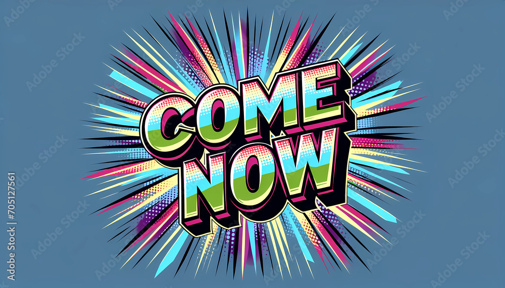 "COME NOW" in a bold, attention-grabbing font, likely designed to evoke ...
