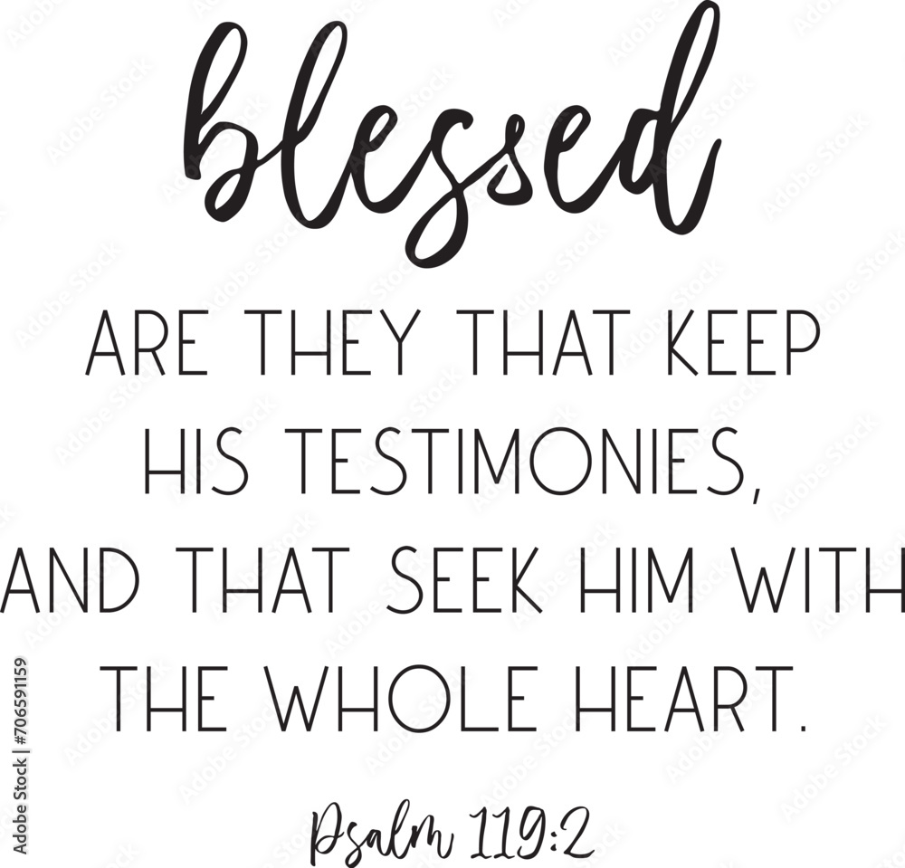 Encouraging Bible Verse. Blessed are they that keep his testimonies ...