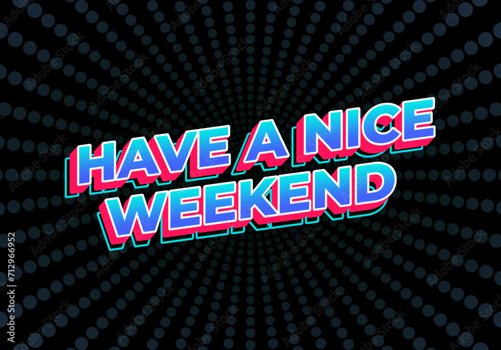 Have a nice weekend. Text effect in 3d style with eye catching color ...