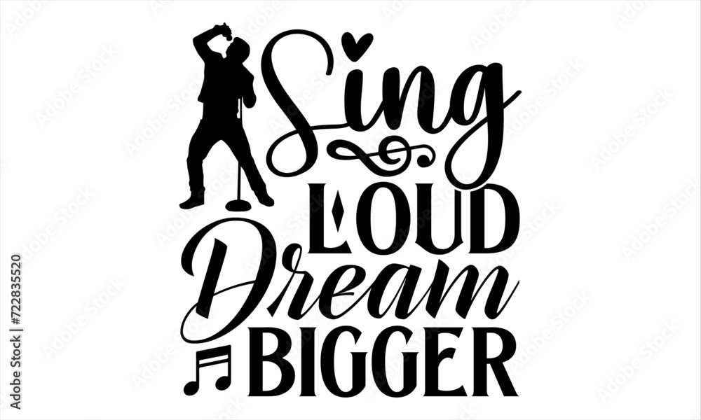 Sing Loud Dream Bigger - Singer T Shirt Design, Hand drawn lettering ...