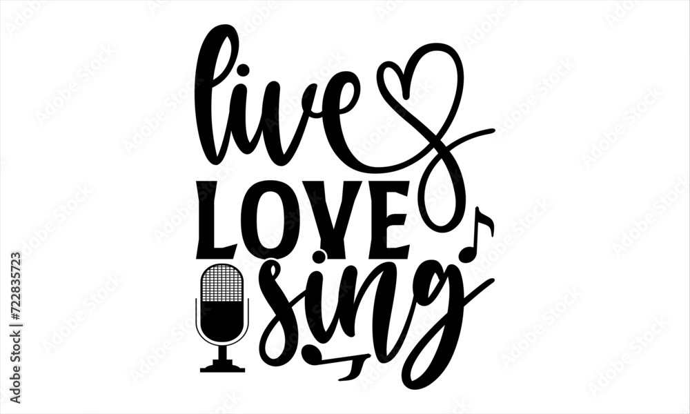 Live Love Sing - Singer T Shirt Design, Hand lettering inspirational ...