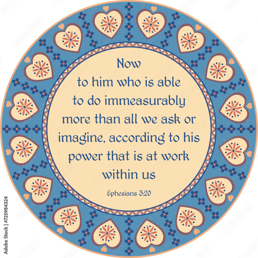 Bible verse Ephesians 3:20 "Now to him who is able to do immeasurably ...