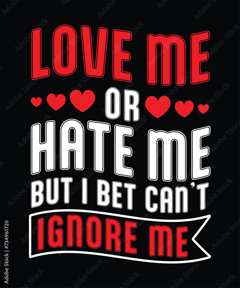 love me or hate me but I bet cant ignore me t-shirt design for ...