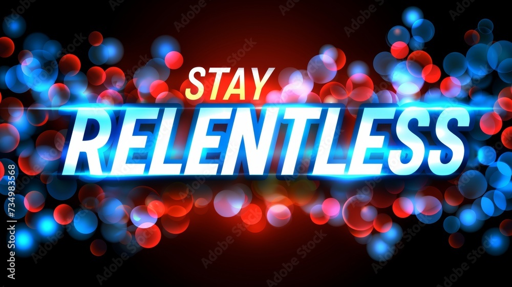 Motivational text stay relentless on defocused backdrop, success and ...