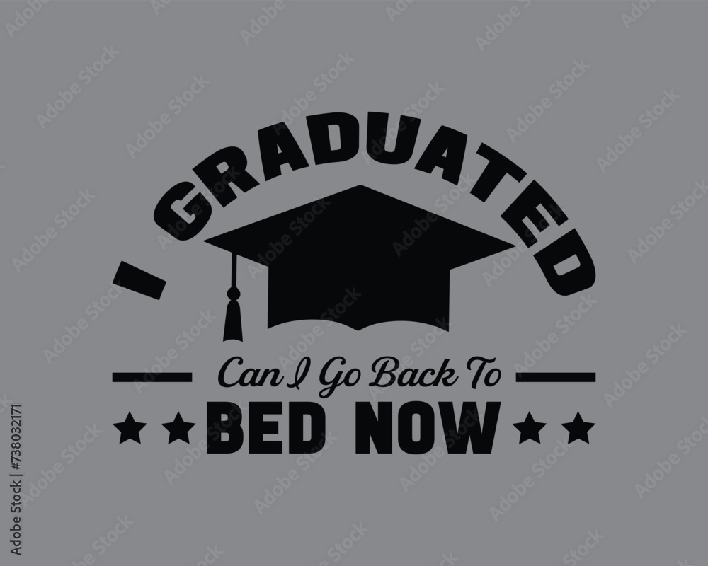 I Graduated Can I Go Back To Bed Now Typogrphy Design,Graduation Cut ...