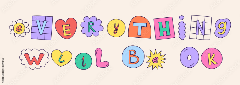 Positive phrase made with colorful ransom note letters. Hand drawn ...