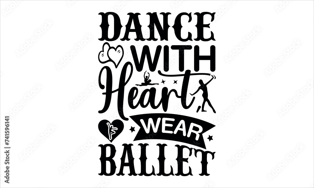 Dance with Heart, Wear Ballet - Dance SVG Design, Hand drawn lettering ...