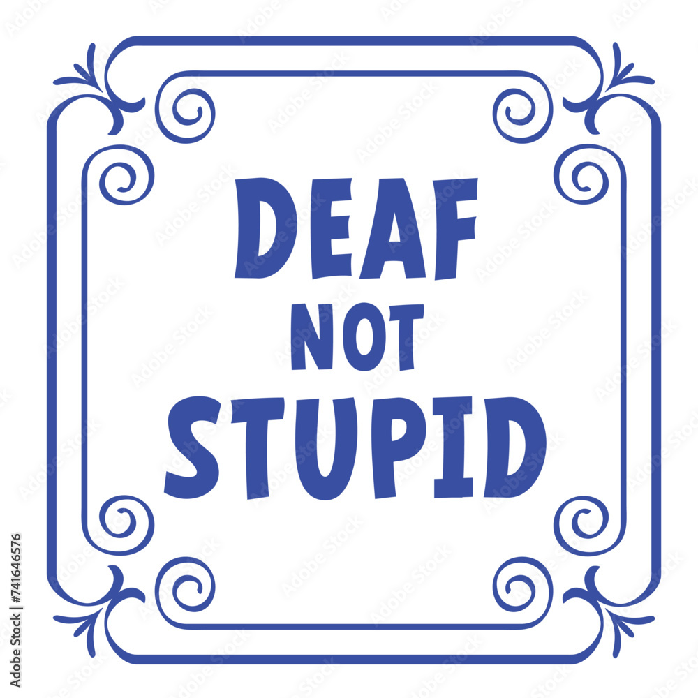 Slogan deaf not stupid. Sign language DEAF. World Deaf Day. Deafness ...