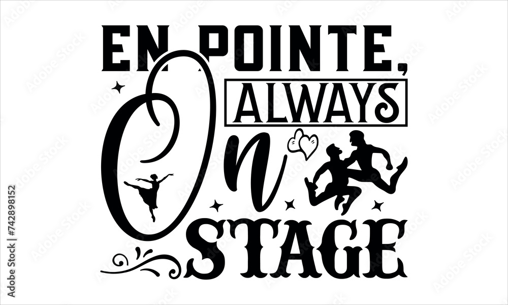 En Pointe, Always On Stage- Happy new year t shirt design And svg cut ...