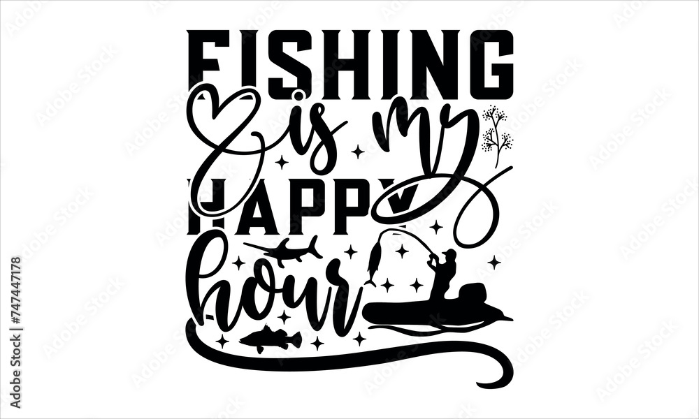 Fishing is my happy hour - Fishing t shirt design, svg eps Files for ...
