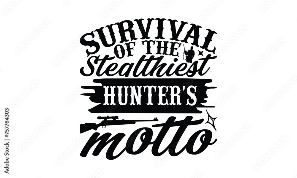 Survival Of The Stealthiest Hunter's Motto - Hunting T-Shirt Design ...