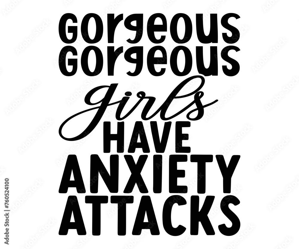 Gorgeous Girls Have Anxiety Attacks,Calligraphy T-shirt,Typograpy T ...