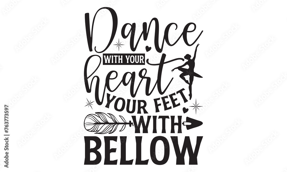 Dance With Your Heart Your Feet With Bellow - Ballet T shirt Design ...