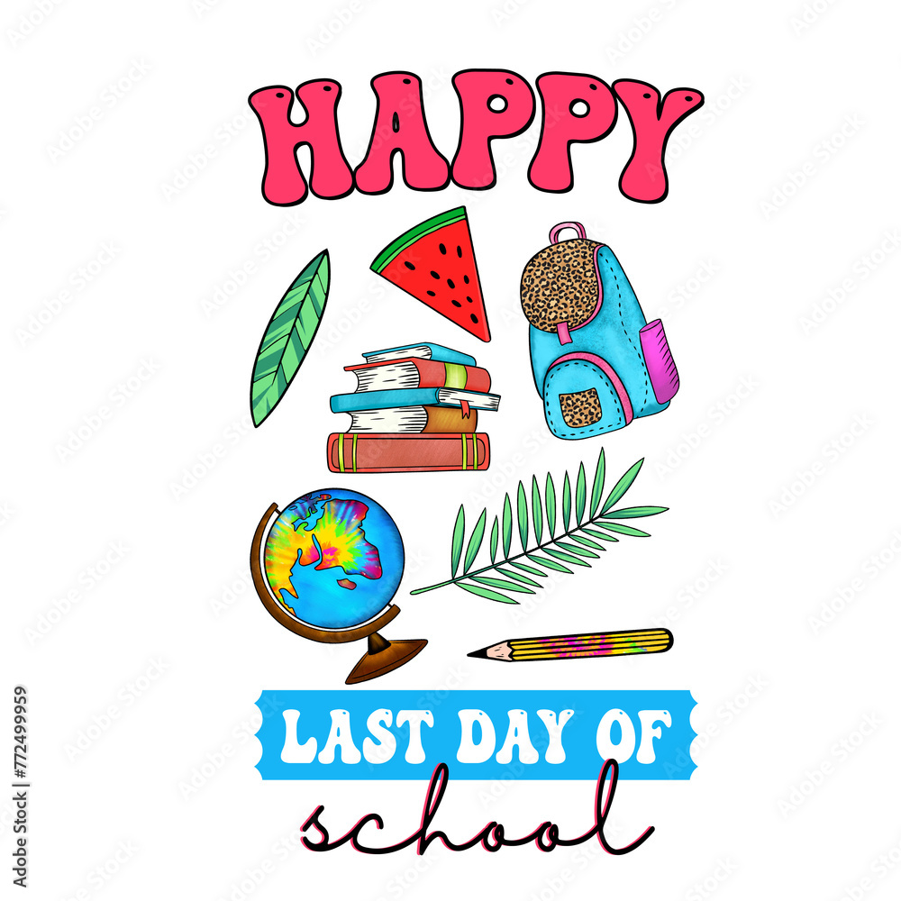 Happy Last Day Of School - End Of School Sublimation Print Design Stock ...