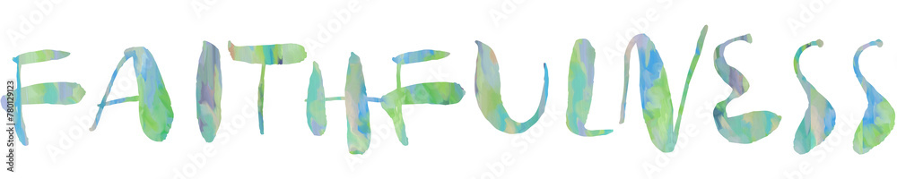 FAITHFULNESS - The word FAITHFULNESS with a digital Pastel colored ...