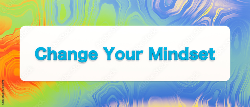 Change your mindset. Colored banner and text. Advice, encouragement ...