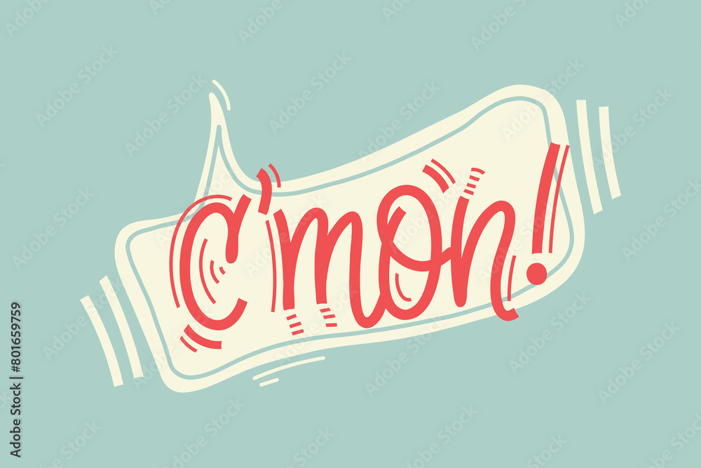 Come on short form word with exclamation point in speech bubble with ...