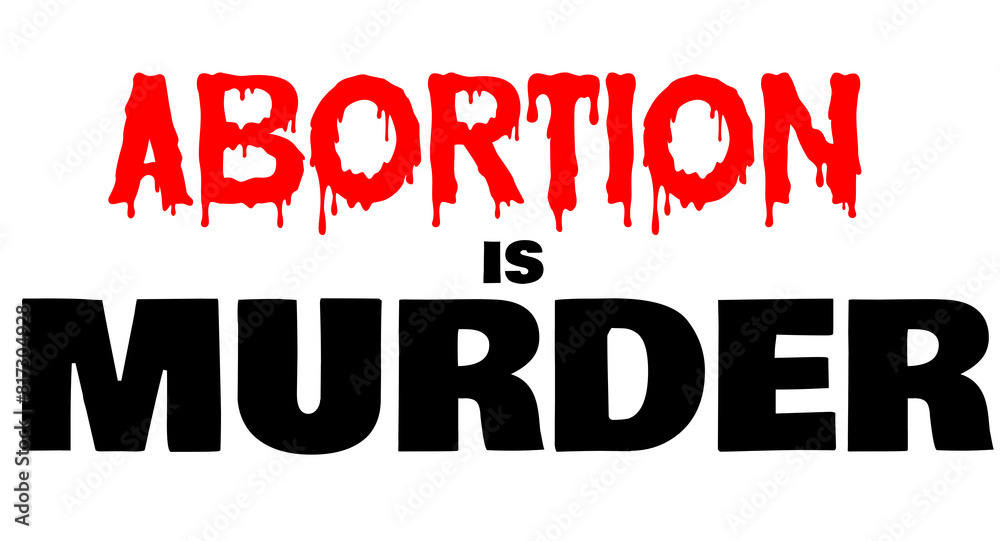 Abortion is murder lettering sign for a protest. Abortion in bloody ...