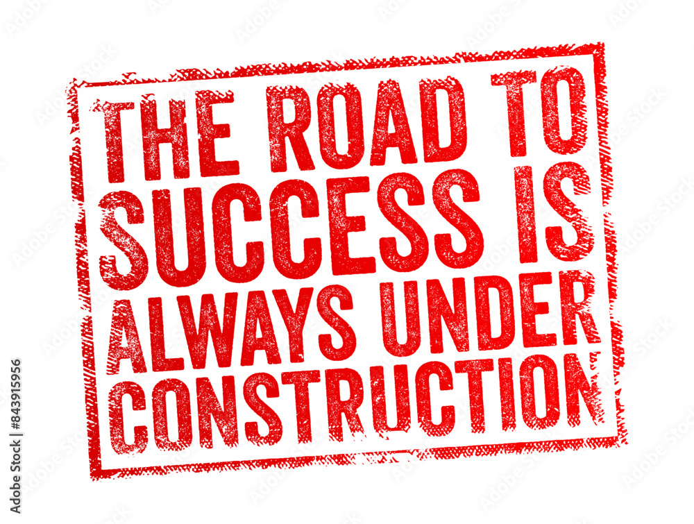 The Road to Success is Always Under Construction - suggests that ...