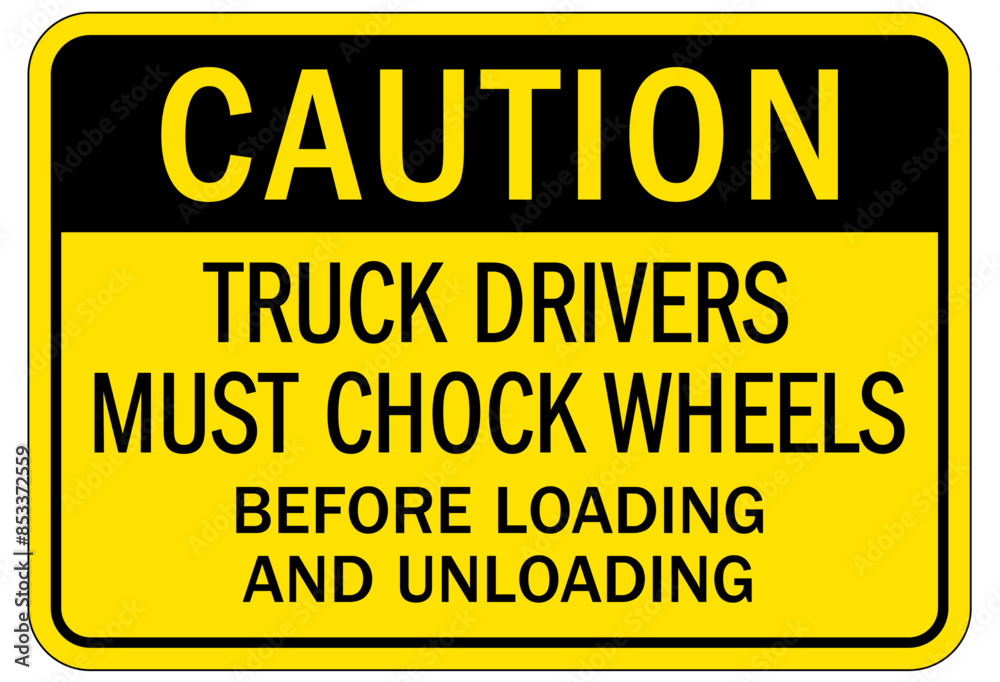Chock wheels warning sign truck drivers must chock wheels before ...