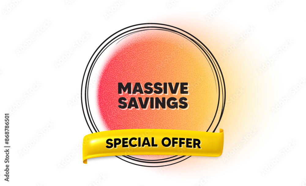 Massive savings tag. Hand drawn round frame gradient banner. Special ...