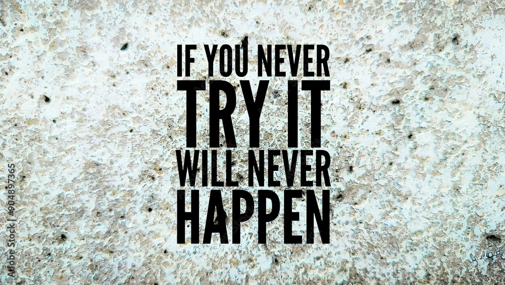 inspirational saying if you never try it will never happen. the concept ...