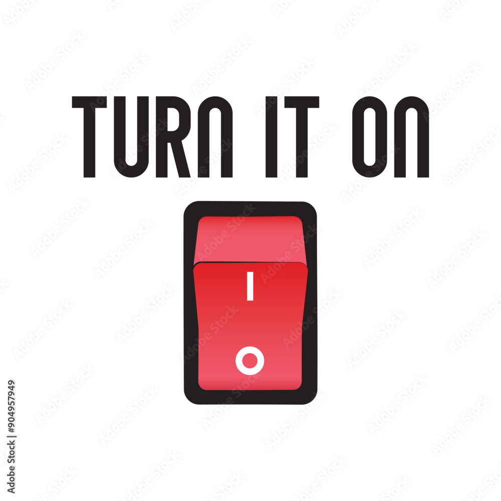 Turn it on. Switch with an inspirational motivational quote. Vector ...