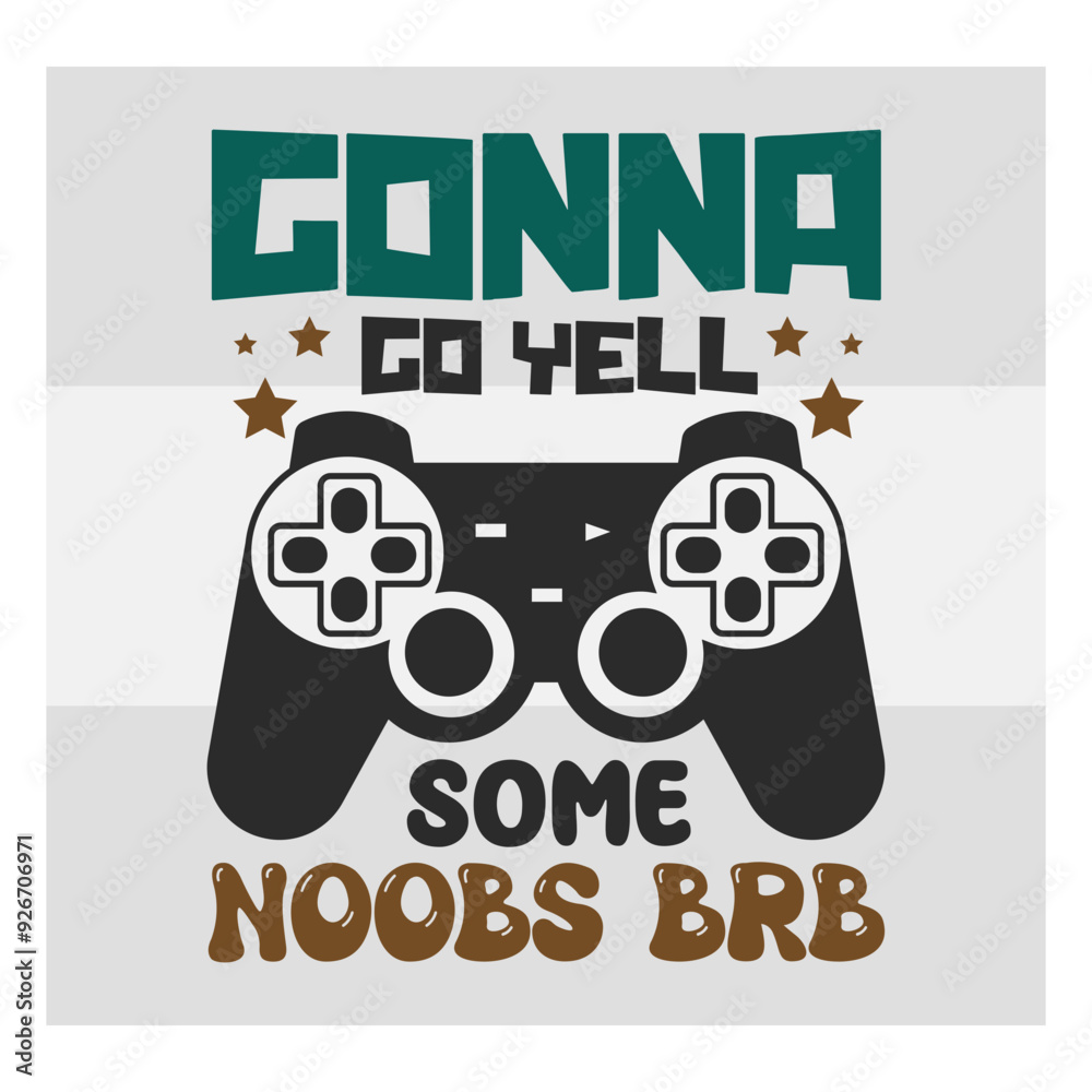 Gaming Svg, Gonna Go Yell At Some Noobs Brb Svg, Funny Gamer Svg, Gamer ...