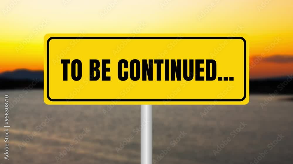 To be continued message writing on yellow sign on blurry lake ...