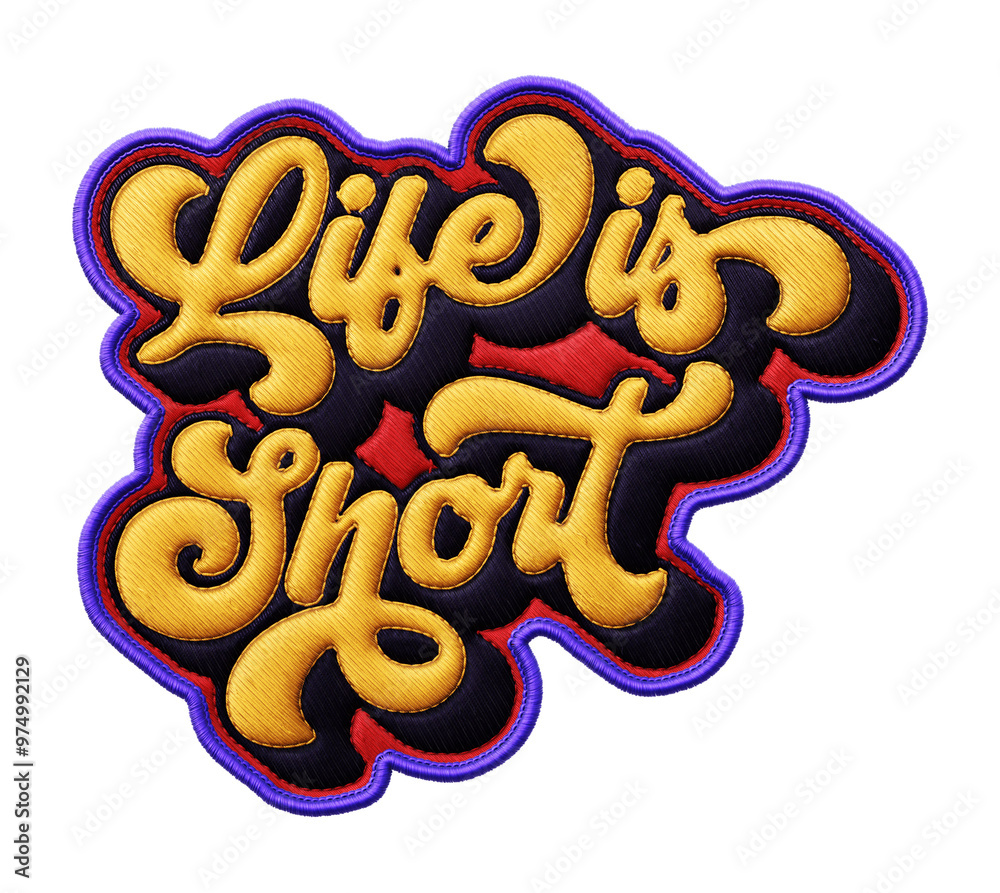 Words ‘Life is Short’ written in retro script font with puff embroidery ...