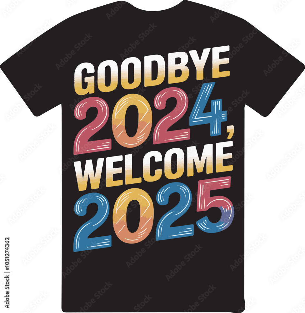 Goodbye 2024 ,welcome 2025 a unique T shirt design . Stock Vector ...