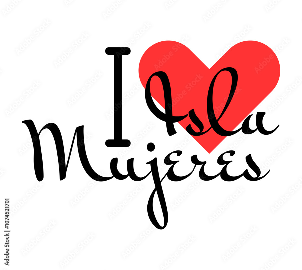 I love Isla Mujeres, city of Mexico. Hand drawn letters with red heart ...