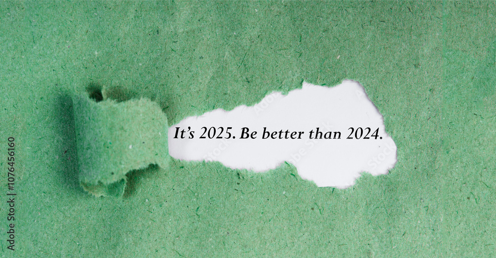 Its 2025. Be Better than 2024 message written on ripped torn paper ...