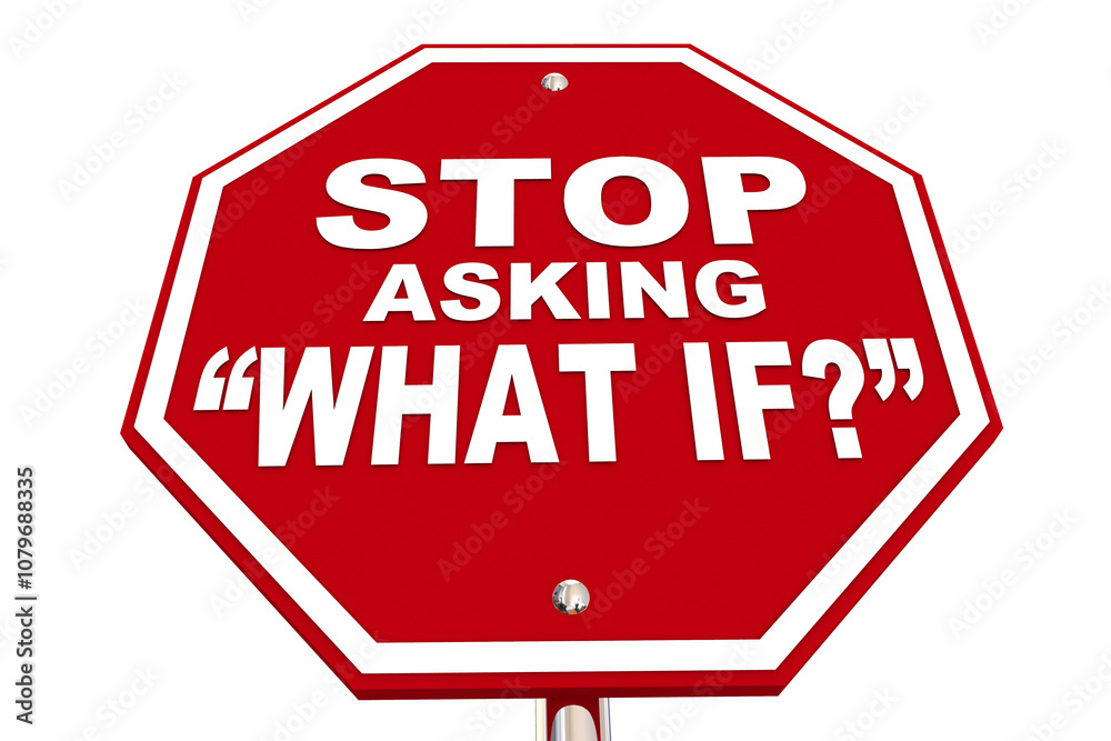 Stop Asking What If Sign Take Action Now Move Forward Question Sign 3d ...