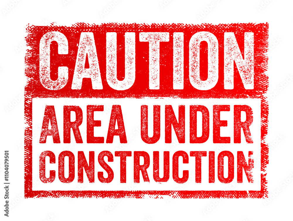 Caution: Area Under Construction is a warning sign indicating that a ...